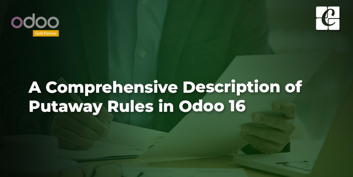 A Comprehensive Description of Putaway Rules in Odoo 16