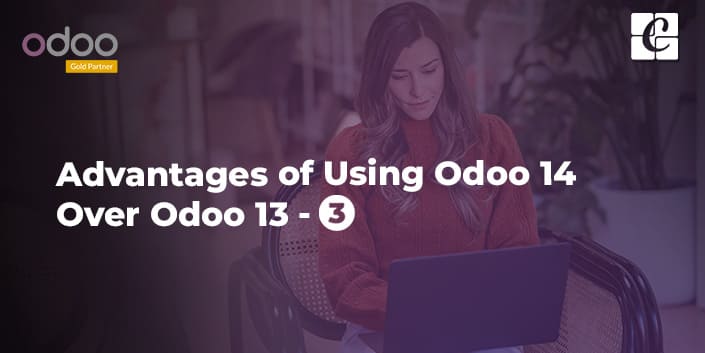 Advantages of Using Odoo 14 Over Odoo 13 Part-3
