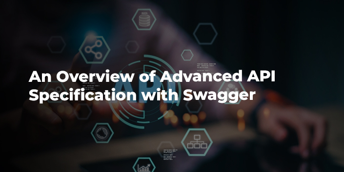 An Overview of Advanced API Specification with Swagger