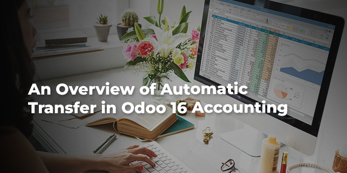 An Overview of Automatic Transfer in Odoo 16 Accounting