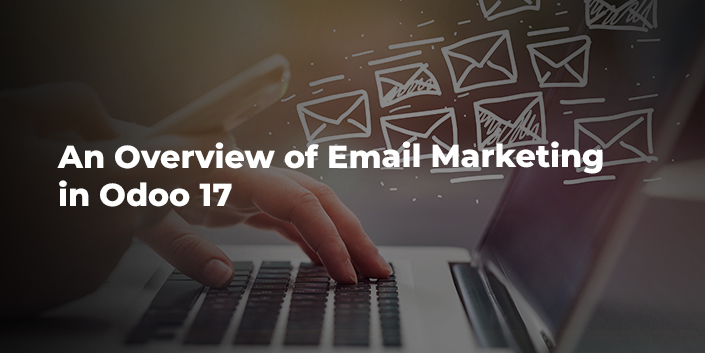 An Overview of Email Marketing in Odoo 17
