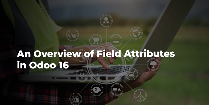 An Overview of Field Attributes in Odoo 16 An Overview of Field Attributes in Odoo 16