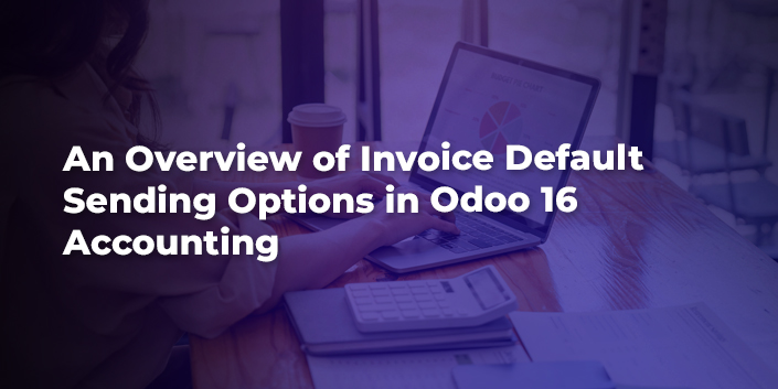 An Overview of Invoice Default Sending Options in Odoo 16 Accounting