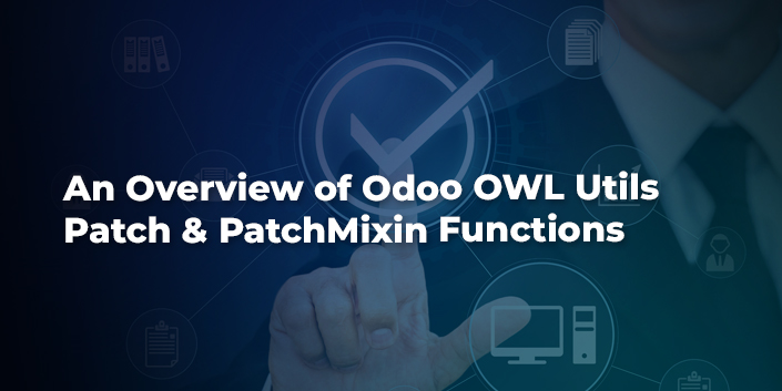 An Overview of Odoo OWL Utils Patch & PatchMixin Functions