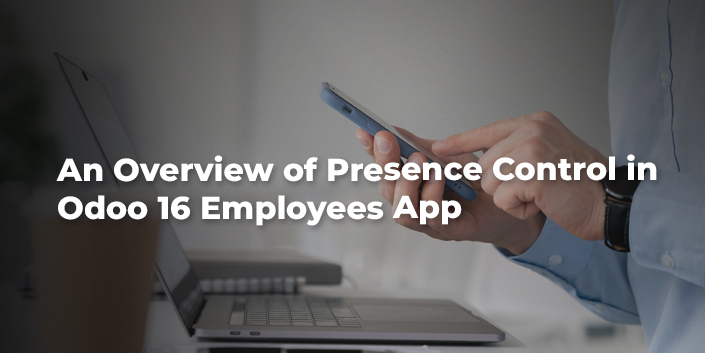 An Overview of Presence Control in Odoo 16 Employees App