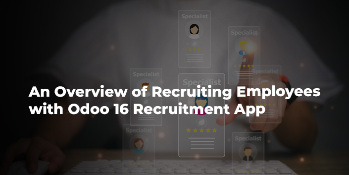 An Overview of Recruiting Employees with Odoo 16 Recruitment App