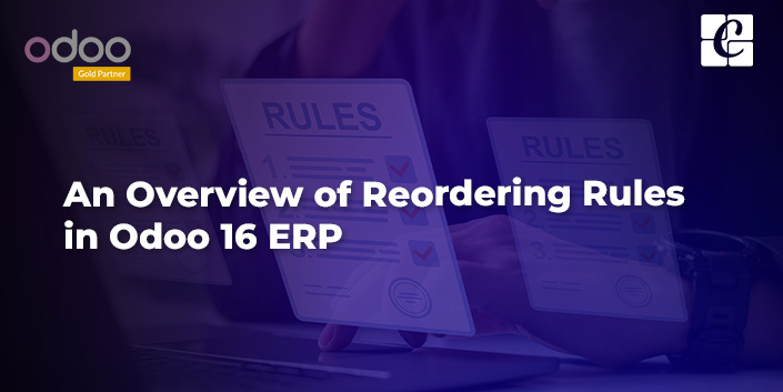 An Overview of Reordering Rules in Odoo 16 ERP