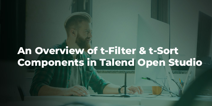 An Overview of t-Filter & t-Sort Components in Talend Open Studio
