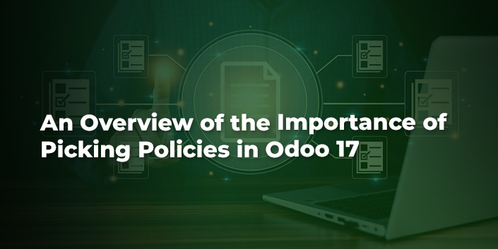 An Overview of the Importance of Picking Policies in Odoo 17