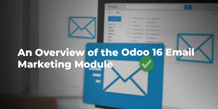 An Overview of the Odoo 16 Email Marketing Module.