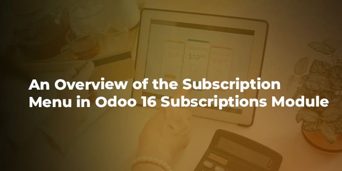 An Overview of the Subscription Menu in Odoo 16 Subscriptions Module