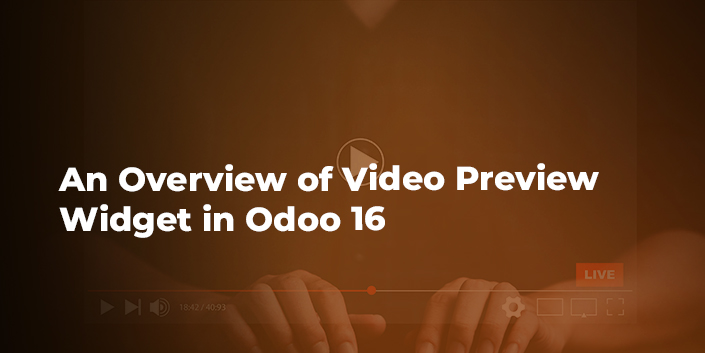 An Overview of Video Preview Widget in Odoo 16 An Overview of Video Preview Widget in Odoo 16