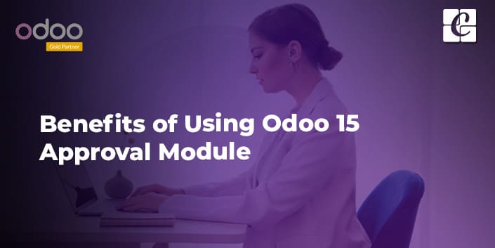 Benefits of Using Odoo 15 Approval Module