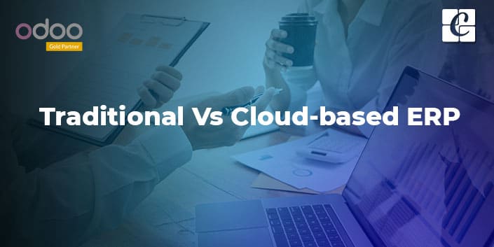Comparison between Traditional Vs Cloud-based ERP Comparison between Traditional Vs Cloud-based ERP