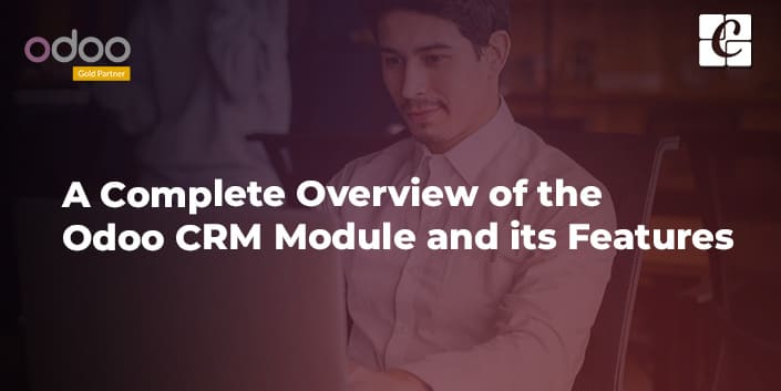 A complete overview on the Odoo CRM module and its features