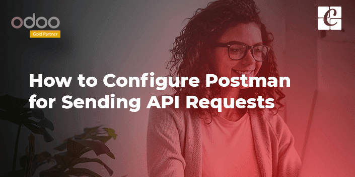 How To Configure Postman For Sending Api Requests
