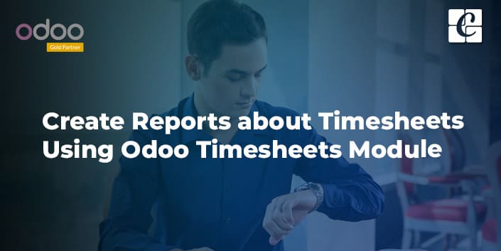 How to Create Reports about Timesheets using Odoo Timesheets Module