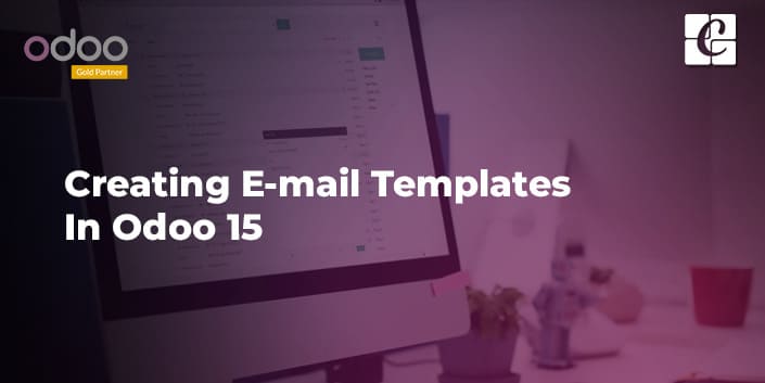 Creating E-mail Templates in Odoo 15