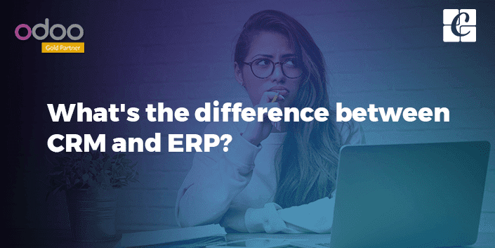 What's the difference between CRM and ERP?