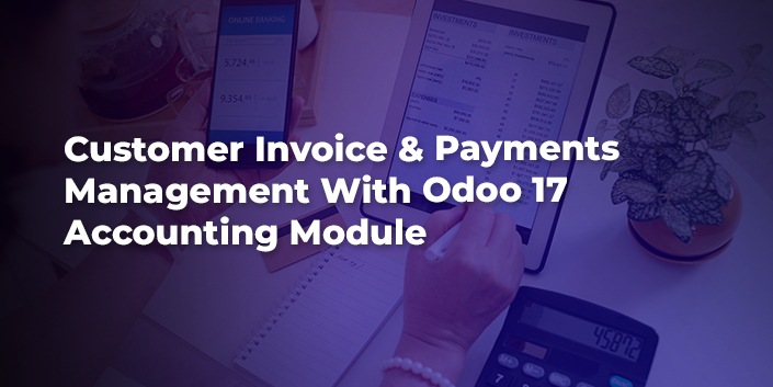 Customer Invoice & Payments Management With Odoo 17 Accounting Module