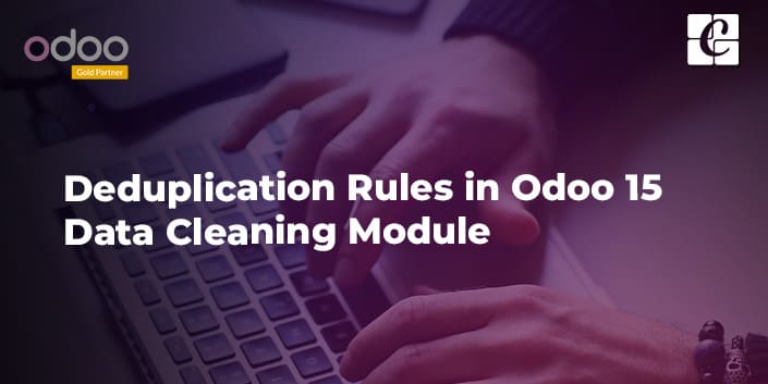 Deduplication Rules in Odoo 15 Data Cleaning Module