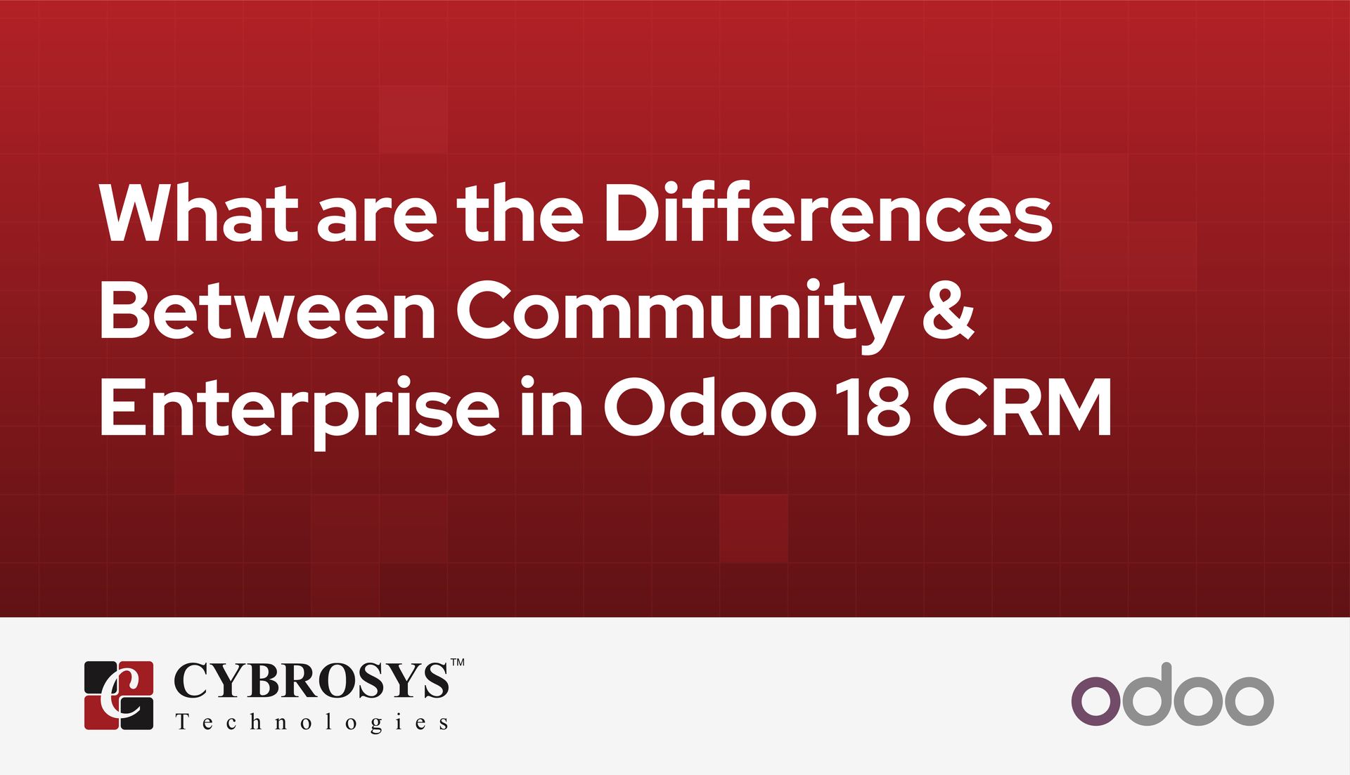 What are the Differences Between Community & Enterprise in Odoo 18 CRM