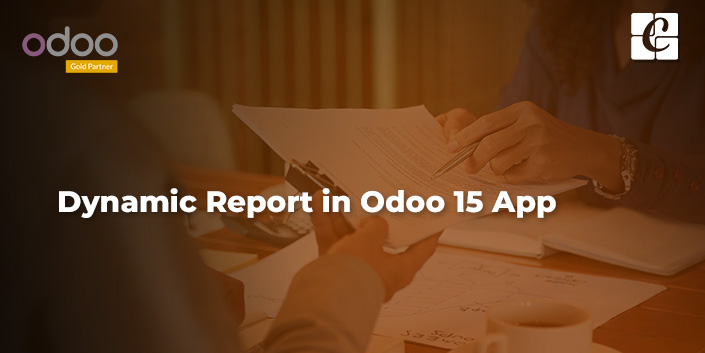 Dynamic Reports in Odoo 15
