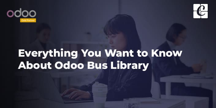 Everything You Want to Know About Odoo Bus Library