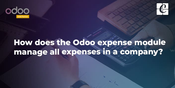 How does the Odoo expense module manage all expenses in a company?
