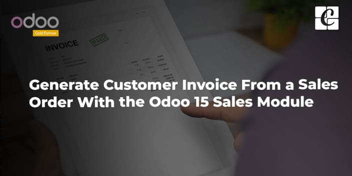Generate Customer Invoice From a Sales Order With the Odoo 15 Sales Module