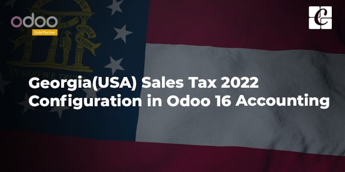 Georgia Sales Tax 2022 configuration in Odoo 16 Accounting