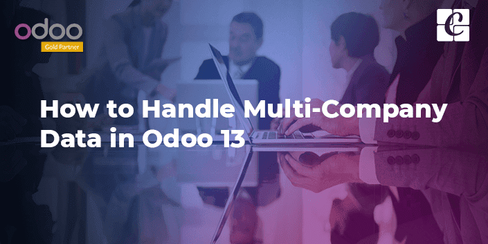 How To Handle Multi Company Data In Odoo 13