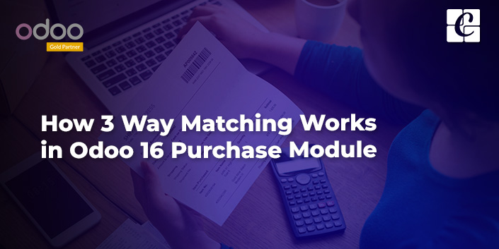 How 3 Way Matching Works in Odoo 16 Purchase Module