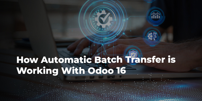 How Automatic Batch Transfer is Working With Odoo 16