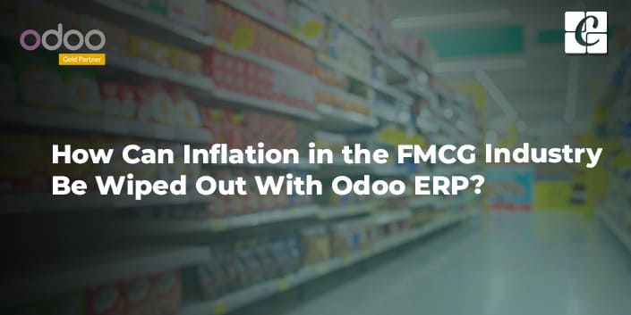 How Can Inflation in the FMCG Industry Be Wiped Out With Odoo ERP?