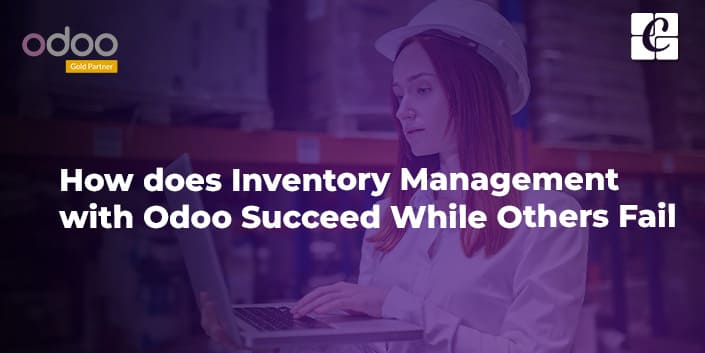 How does Inventory Management with Odoo Succeed While Others Fail