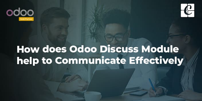 How does Odoo Discuss Module help to Communicate Effectively