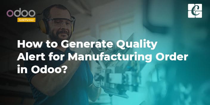 How to Generate Quality Alert for Manufacturing Order in Odoo?