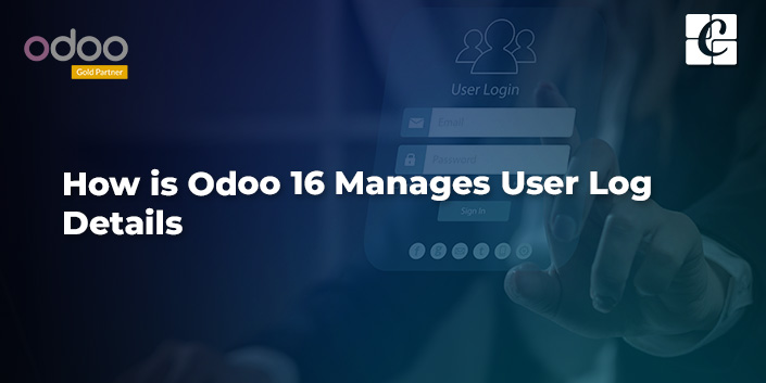 How is Odoo 16 Manages User Log Details
