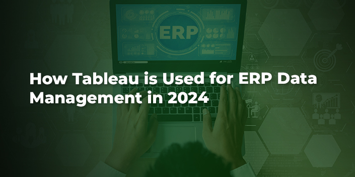 How Tableau is Used for ERP Data Management in 2024