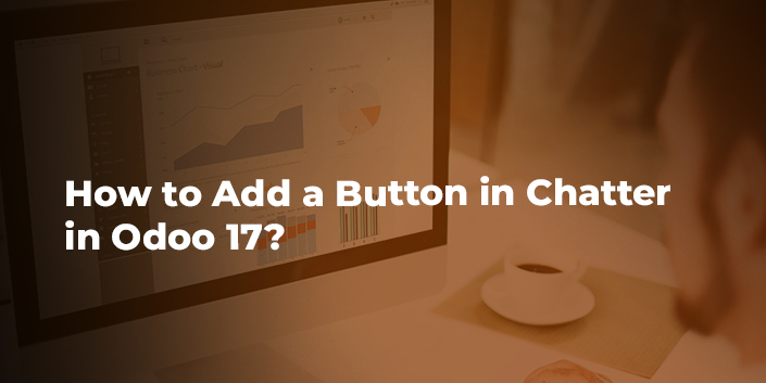 How to Add a Button in Chatter in Odoo 17?