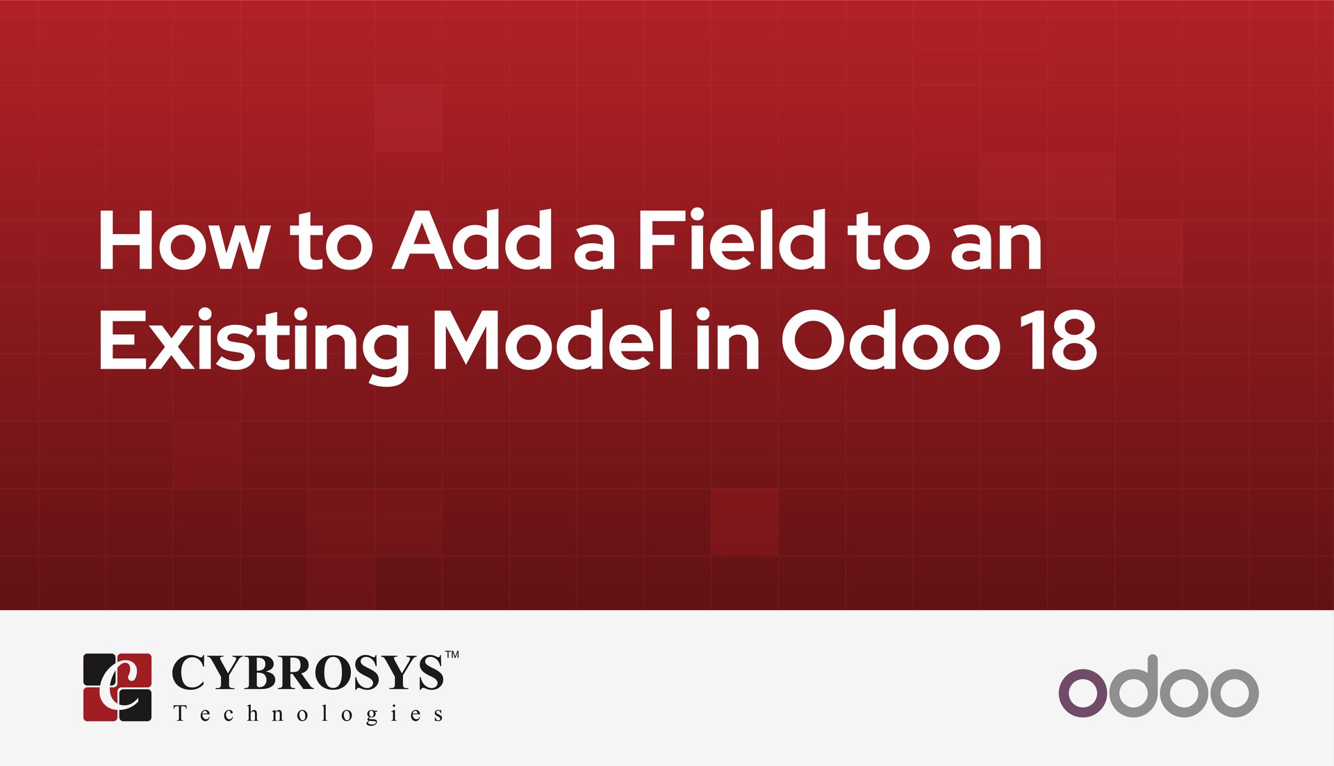 How to Add a Field to an Existing Model in Odoo 18
