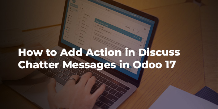 How to Add Action in Discuss Chatter Messages in Odoo 17