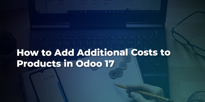 How to Add Additional Costs to Products in Odoo 17