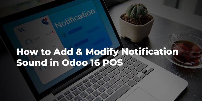 How to Add & Modify Notification Sound in Odoo 16 POS