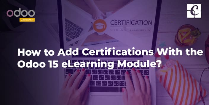 How to Add Certifications With the Odoo 15 eLearning Module?