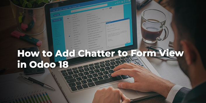 How to Add Chatter to Form View in Odoo 18