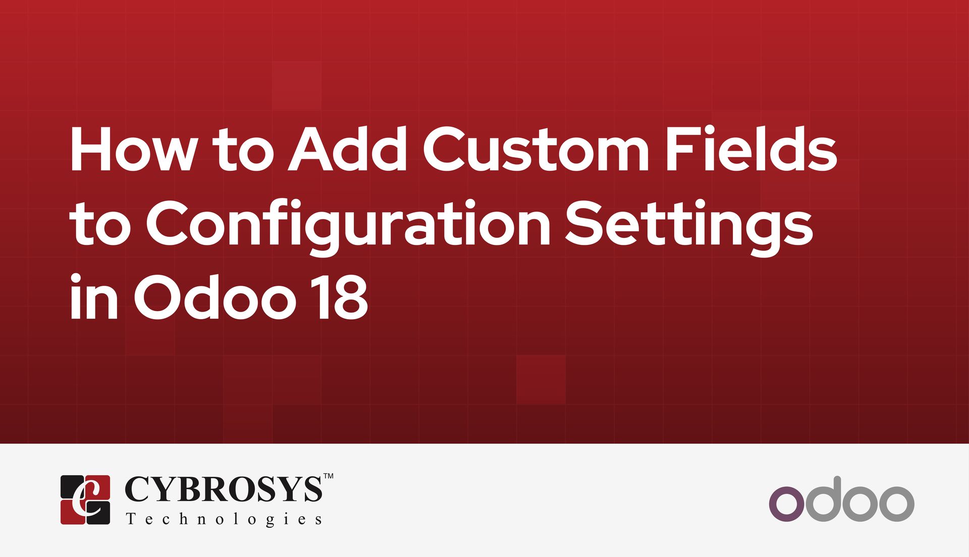 How To Add Custom Fields To Configuration Settings In Odoo 18