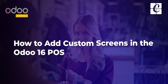 How to Add Custom Screens in the Odoo 16 PoS
