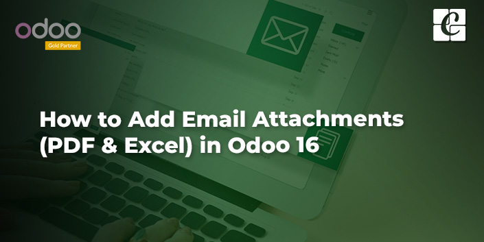 How to Add Email Attachments (PDF & Excel) in Odoo 16 How to Add Email Attachments (PDF & Excel) in Odoo 16